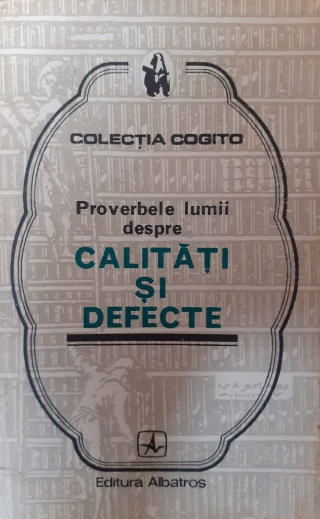 Proverbele lumii despre calitati si defecte - Anticariatul Online - Cumpara