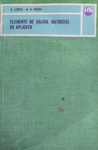 A. Leonte, G. Vraciu - Elemente de calcul matriceal cu aplicatii