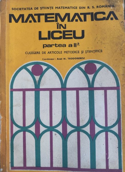 N. Teodorescu Matematica in liceu. Partea a II-a - Anticariatul Online