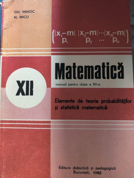 Matematica. Manual pentru clasa a XII-a Elemente de teoria probabilitatilor si statistica matematica