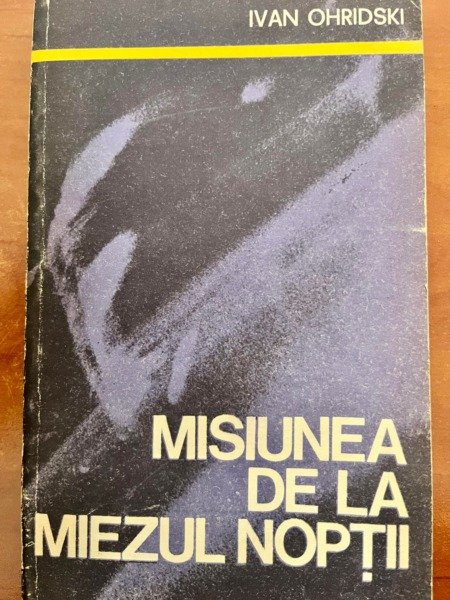 Ivan Ohridski -Misiunea de la miezul noptii - Anticariatul Online